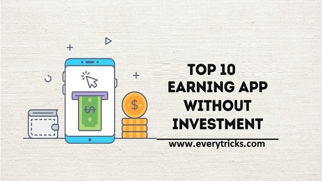 Top 10 Earning App without Investment in 2022 Top 10 Earning App without Investment in 2022