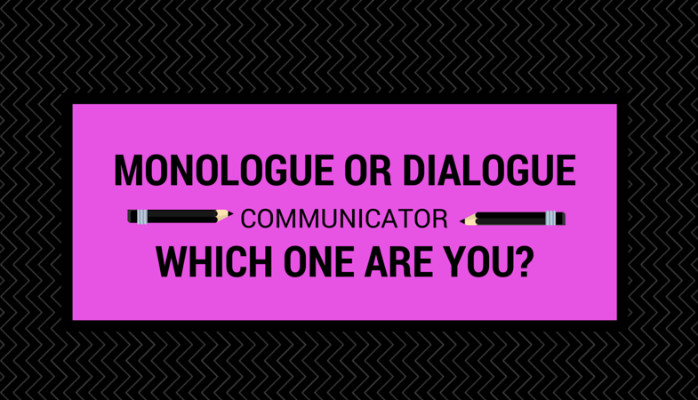 Monologue vs. Dialogue Communicators Monologue vs. Dialogue Communicators