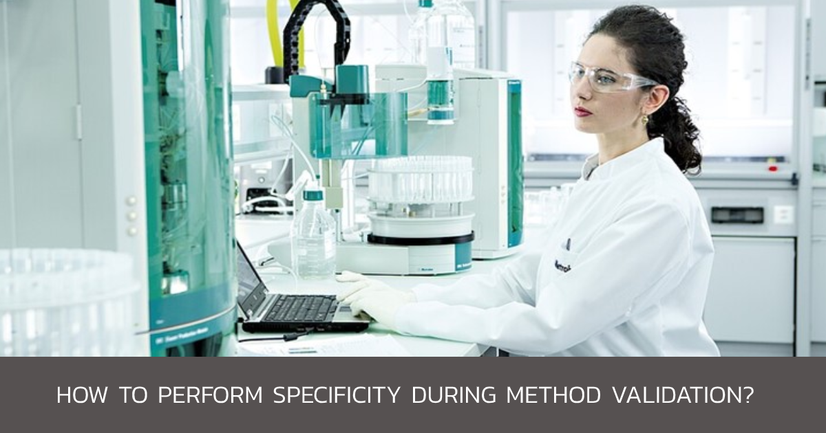 HOW TO PERFORM SPECIFICITY DURING METHOD VALIDATION? HOW TO PERFORM SPECIFICITY DURING METHOD VALIDATION?