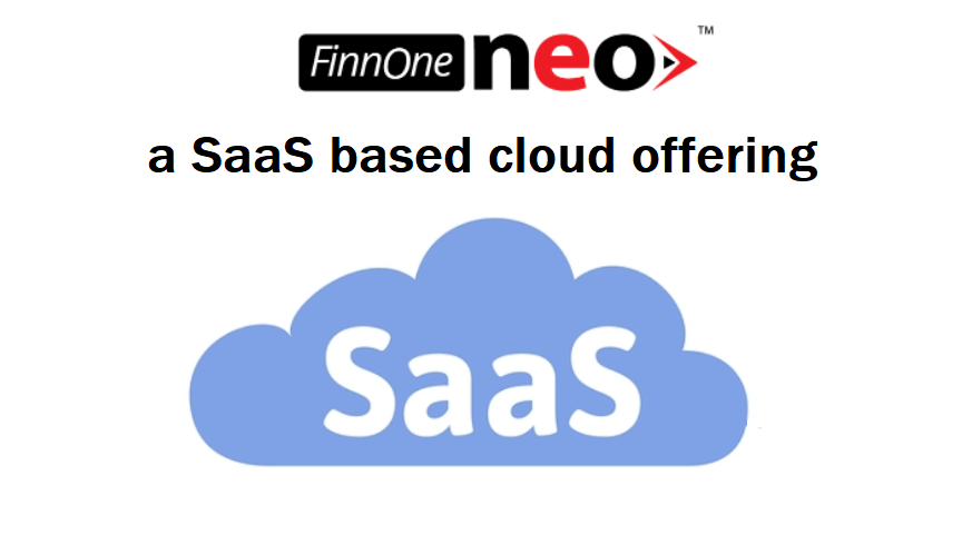 FinnOne Neo™ - a SaaS based cloud offering FinnOne Neo™ - a SaaS based cloud offering