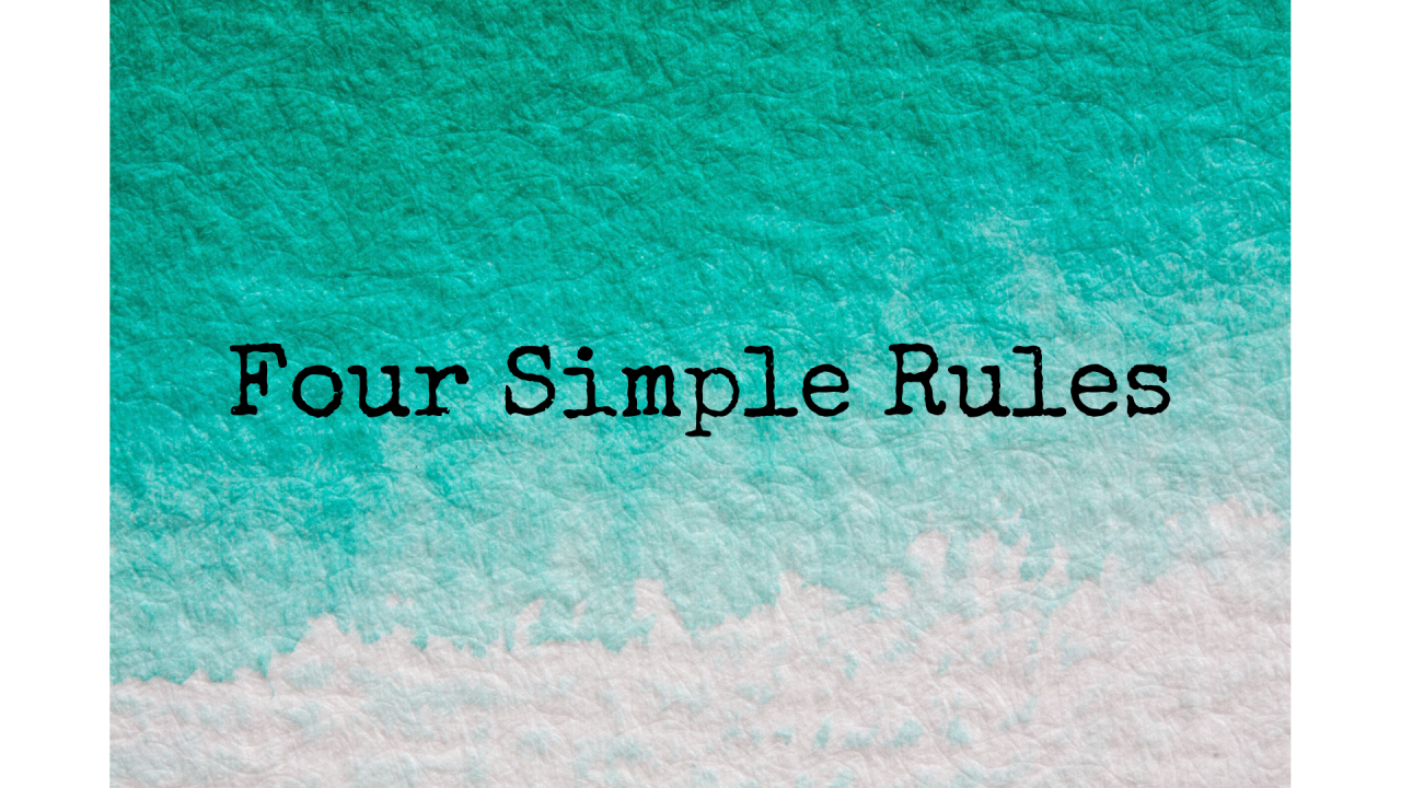 Four Simple Rules To Live By Four Simple Rules To Live By