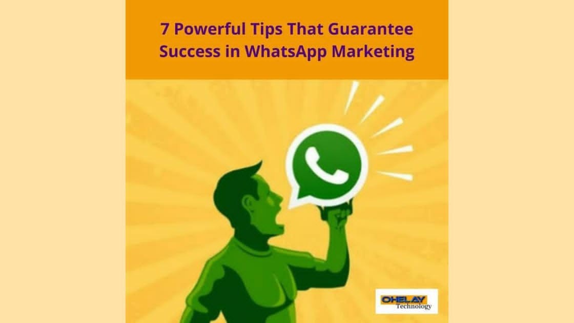 7 Powerful Tips That Guarantee Success in WhatsApp Marketing. 7 Powerful Tips That Guarantee Success in WhatsApp Marketing.