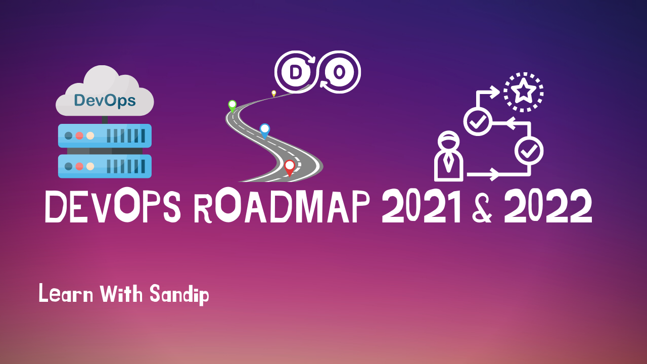 DevOps Roadmap 2021 & 2022 DevOps Roadmap 2021 & 2022