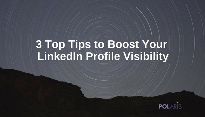 3 Top Tips to Boost Your LinkedIn Profile Visibility 3 Top Tips to Boost Your LinkedIn Profile Visibility