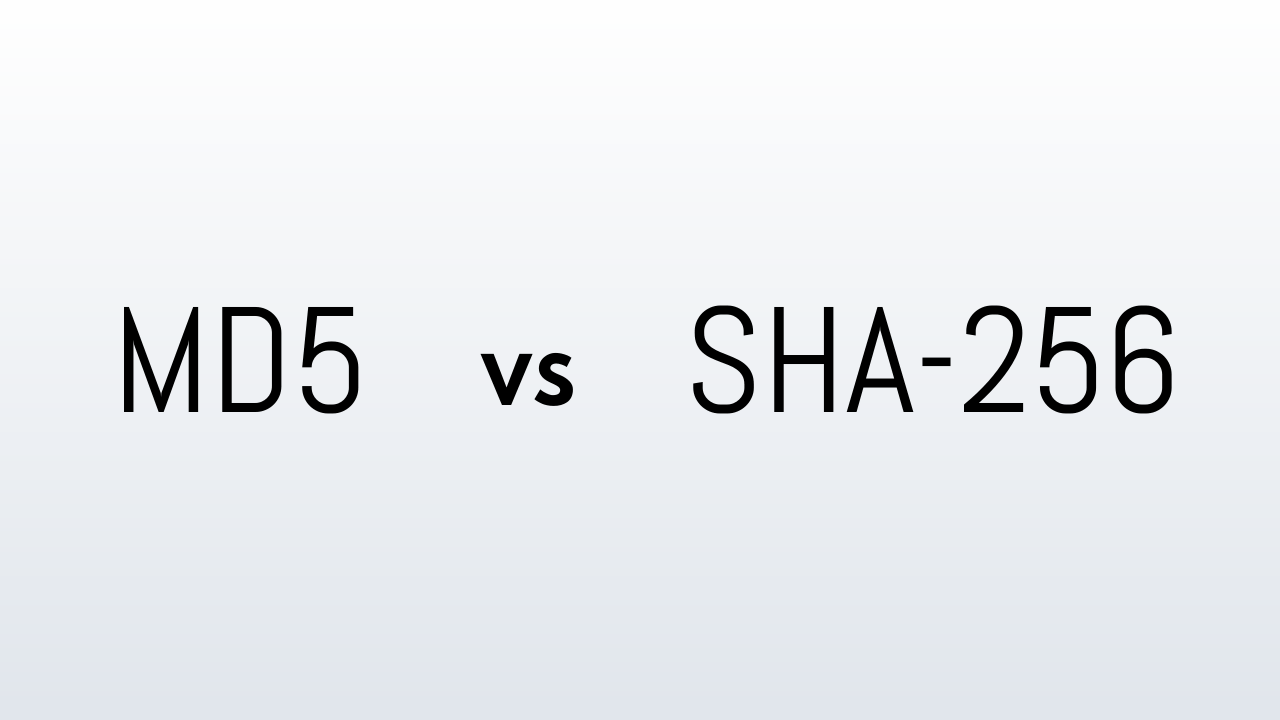 Message Digest 5 (MD5) vs Secure Hash Algorithm 256 (SHA-256) Message Digest 5 (MD5) vs Secure Hash Algorithm 256 (SHA-256)
