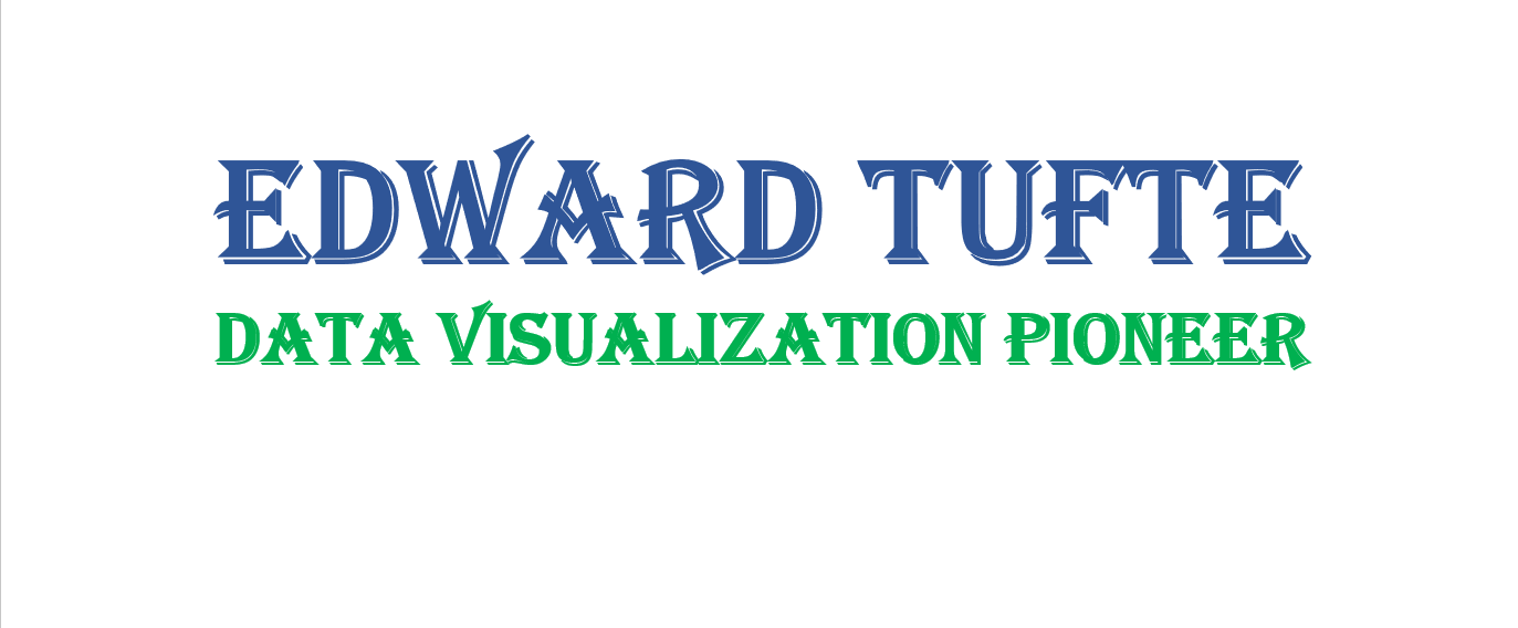 Edward Tufte –Data Visualization Pioneer Edward Tufte –Data Visualization Pioneer