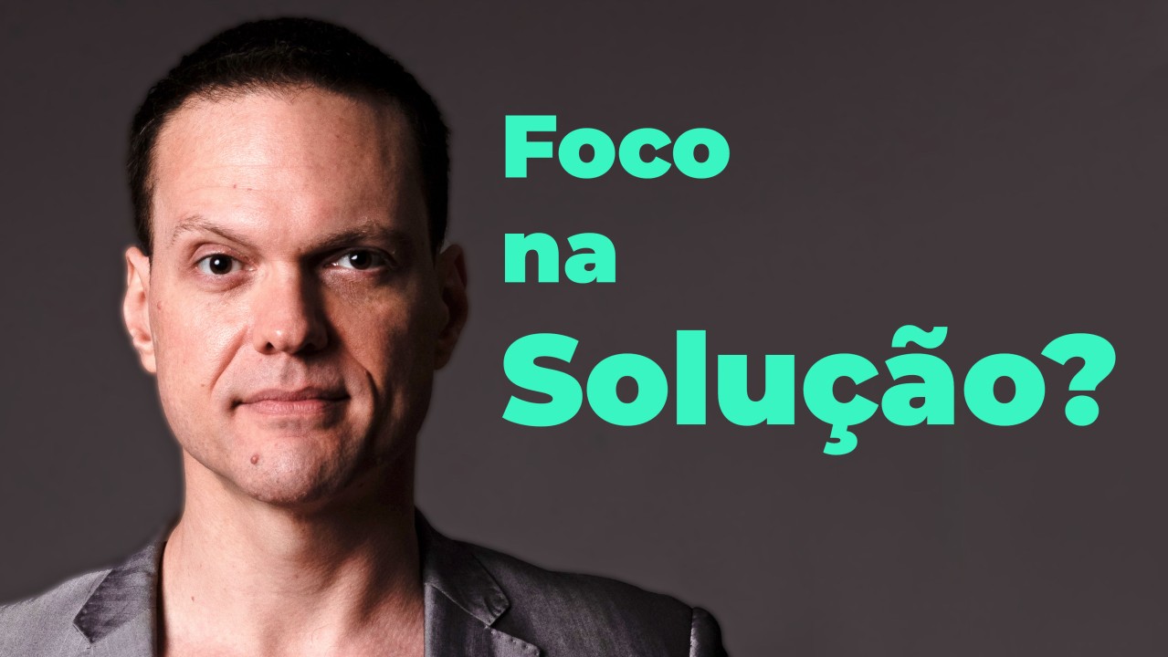 FOCO NO PROBLEMA OU NA SOLUÇÃO? OU EM NENHUM DOS DOIS? FOCO NO PROBLEMA OU NA SOLUÇÃO? OU EM NENHUM DOS DOIS?