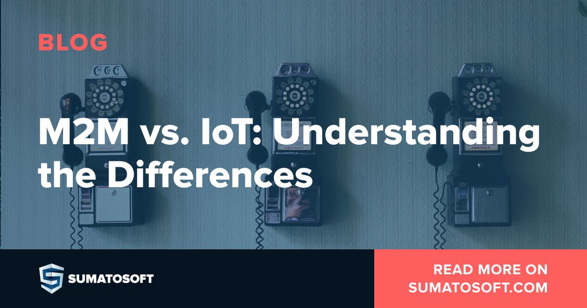 SumatoSoft on LinkedIn: M2M vs. IoT: Understanding the Differences ... SumatoSoft on LinkedIn: M2M vs. IoT: Understanding the Differences ...