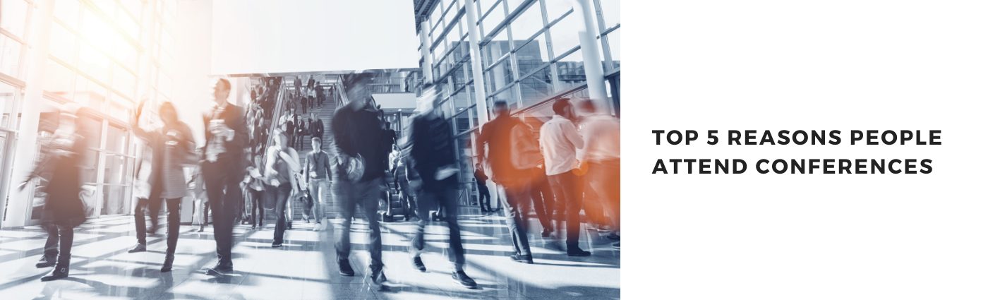 Top 5 Reasons why people attend conferences? Top 5 Reasons why people attend conferences?