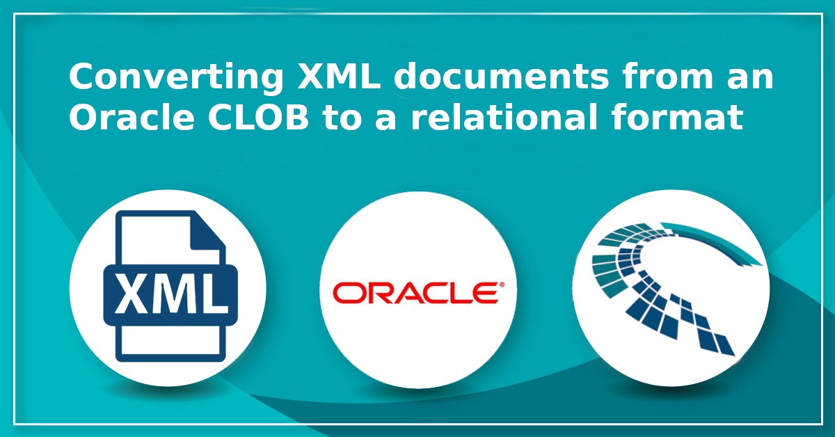 Converting XML documents from an Oracle CLOB to a relational format Converting XML documents from an Oracle CLOB to a relational format