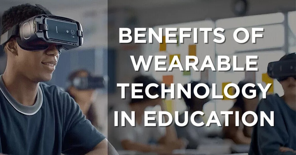 Benefits of Wearable Technology in Education Benefits of Wearable Technology in Education