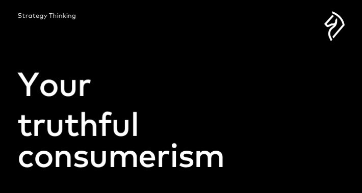 Your truthful consumerism Your truthful consumerism