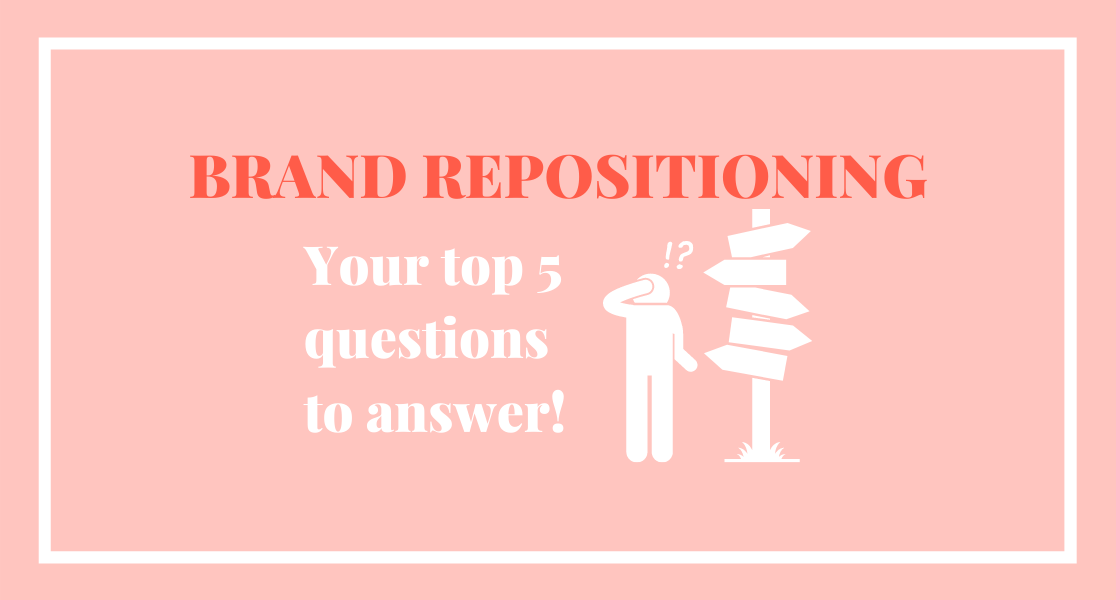 5 key questions to ask before you reposition your brand... 5 key questions to ask before you reposition your brand...