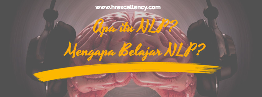 Apa Itu NLP? Mengapa Belajar NLP? Apa Itu NLP? Mengapa Belajar NLP?