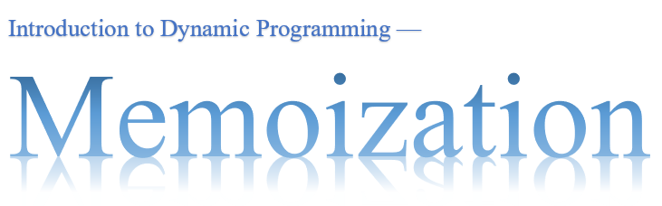 Introduction to Dynamic Programming -Memoization Introduction to Dynamic Programming -Memoization