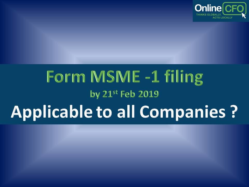 Form MSME -1 filing, applicable to all companies Form MSME -1 filing, applicable to all companies
