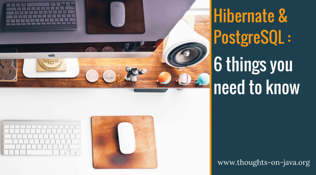 Hibernate with PostgreSQL: 6 things you need to know Hibernate with PostgreSQL: 6 things you need to know