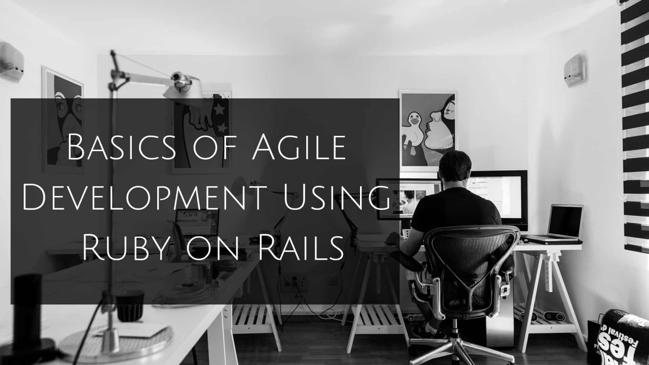 Basics of Agile Development Using Ruby on Rails Basics of Agile Development Using Ruby on Rails
