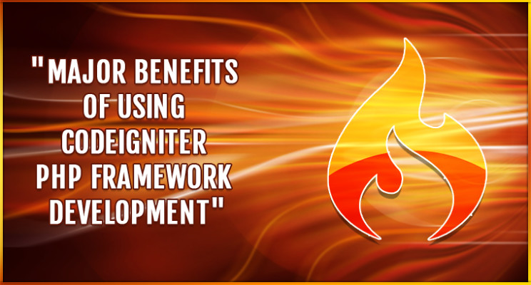 Major Benefits of Using Codeigniter PHP Framework Development Major Benefits of Using Codeigniter PHP Framework Development