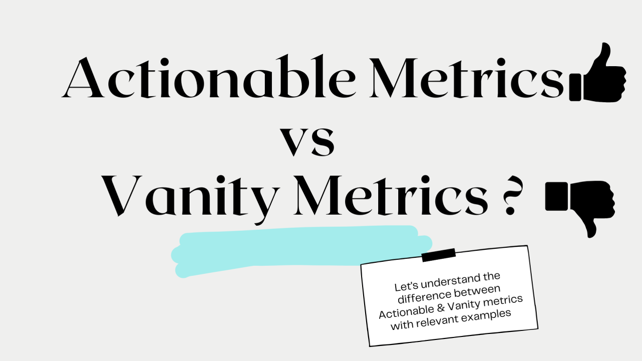 Actionable metrics vs Vanity Metrics Actionable metrics vs Vanity Metrics