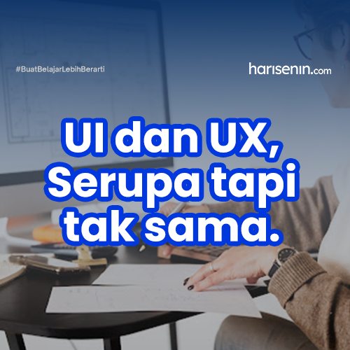 Kenali UI dan UX, Serupa Tapi Tak Sama. Kenali UI dan UX, Serupa Tapi Tak Sama.