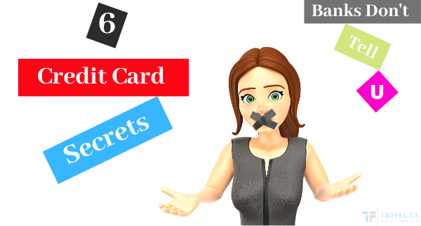 6 Credit Card Secrets; Banks Don’t Tell You 6 Credit Card Secrets; Banks Don’t Tell You