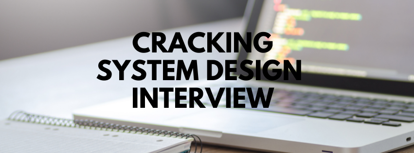 Cracking the System Design Interview Cracking the System Design Interview