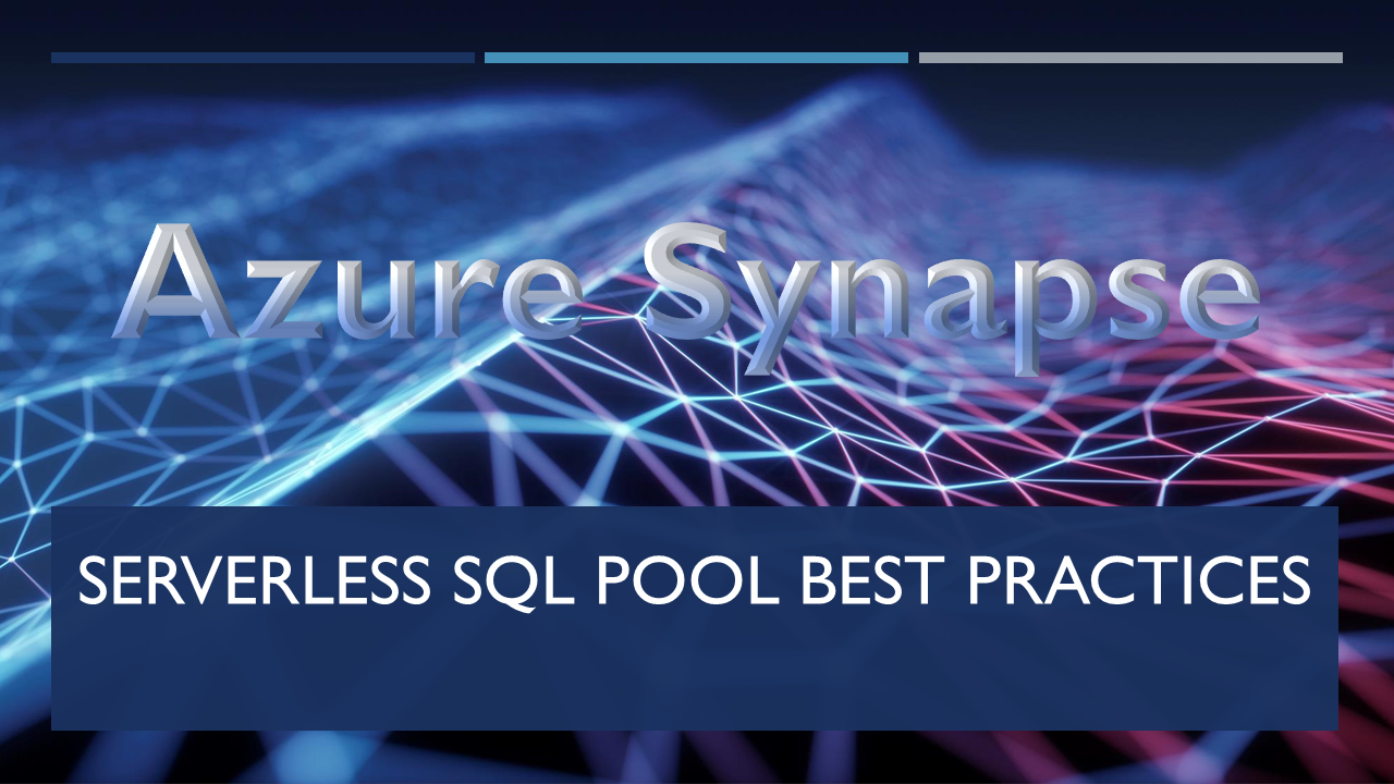 Best Practices For Serverless SQL Pool Best Practices For Serverless SQL Pool