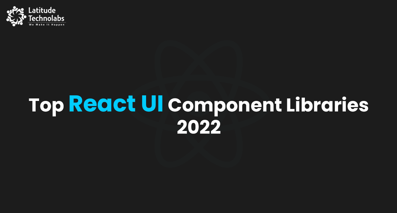 What Are The Most Popular React UI Component Libraries in 2022? What Are The Most Popular React UI Component Libraries in 2022?