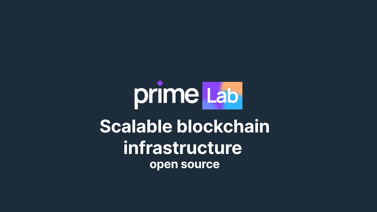 PrimeLab's open source, scalable blockchain infrastructure PrimeLab's open source, scalable blockchain infrastructure