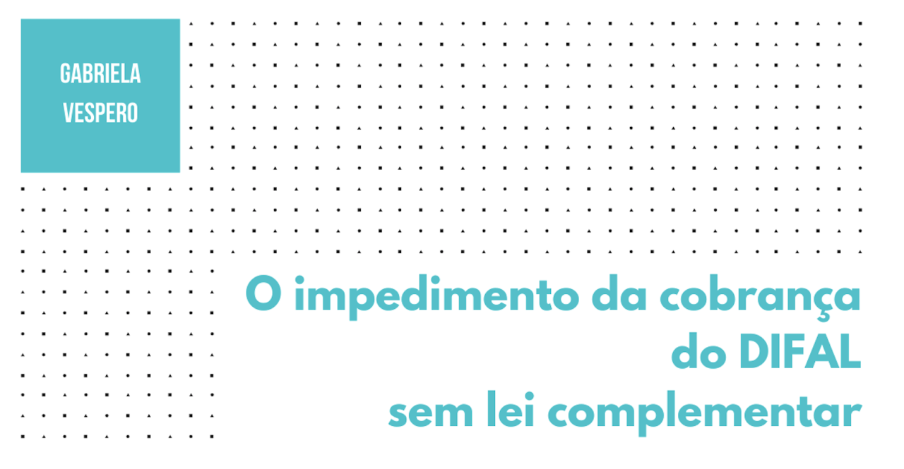 A decisão de impedimento da cobrança do DIFAL sem lei complementar A decisão de impedimento da cobrança do DIFAL sem lei complementar