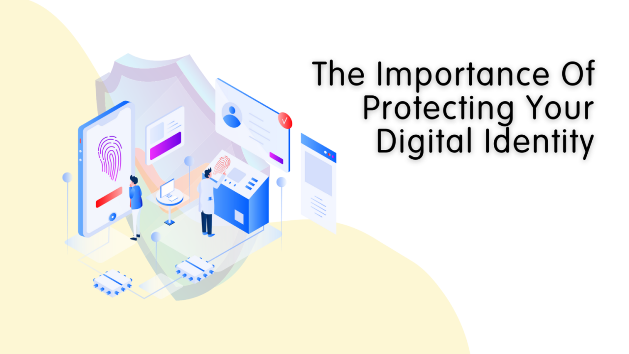 The Importance Of Protecting Your Digital Identity The Importance Of Protecting Your Digital Identity