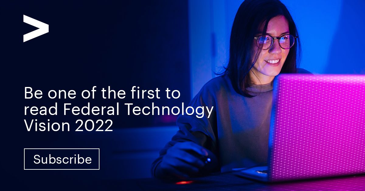 Accenture Federal Services on LinkedIn: Federal Technology Vision 2022 ... Accenture Federal Services on LinkedIn: Federal Technology Vision 2022 ...