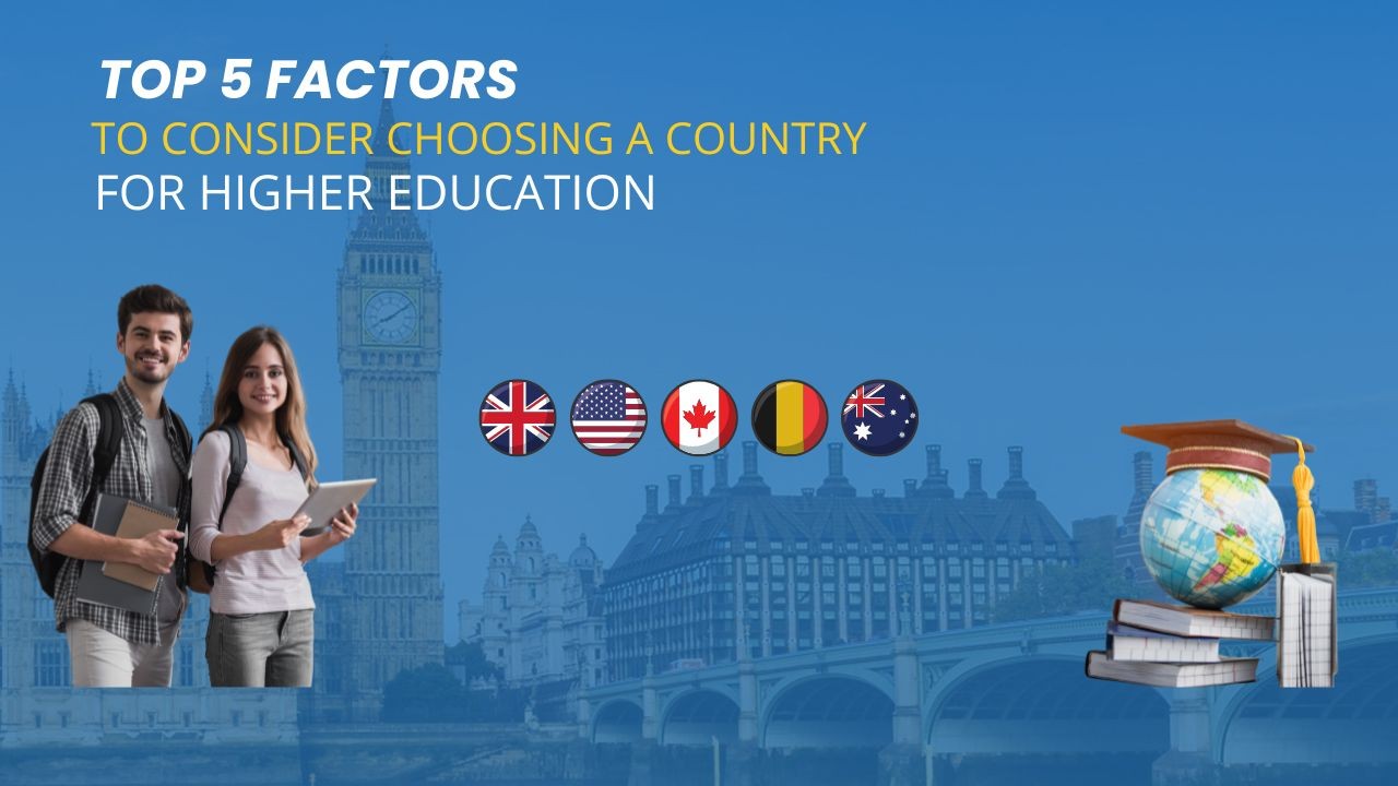 Top 5 Factors to Consider Choosing A Country for Higher Education Top 5 Factors to Consider Choosing A Country for Higher Education