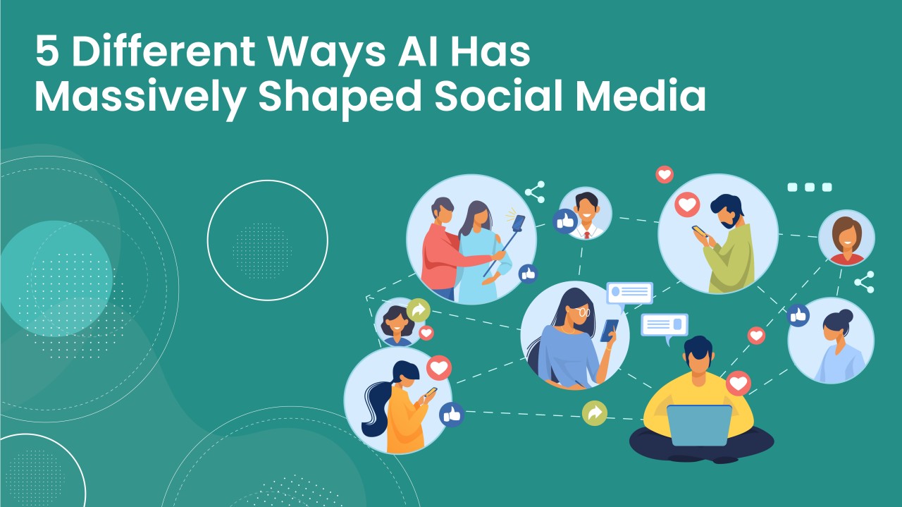 5 Different Ways AI Has Massively Shaped Social Media 5 Different Ways AI Has Massively Shaped Social Media