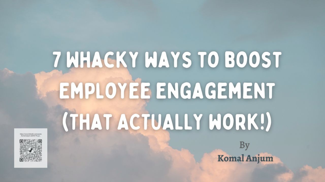 7 whacky ways to boost Employee Engagement (That Work!) 7 whacky ways to boost Employee Engagement (That Work!)