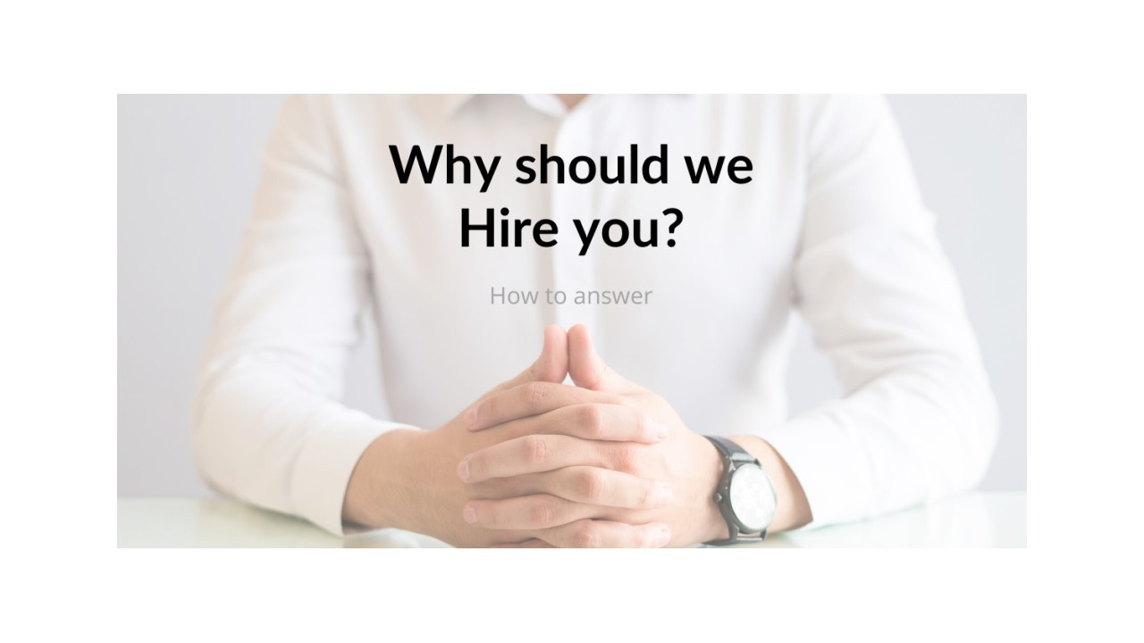 Why should we Hire You? Why should we Hire You?