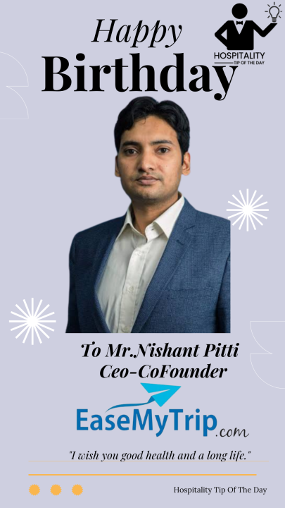 Happy Birthday Mr. Nishant Pitti, CEO- CoFounder Easy My Trip Happy Birthday Mr. Nishant Pitti, CEO- CoFounder Easy My Trip
