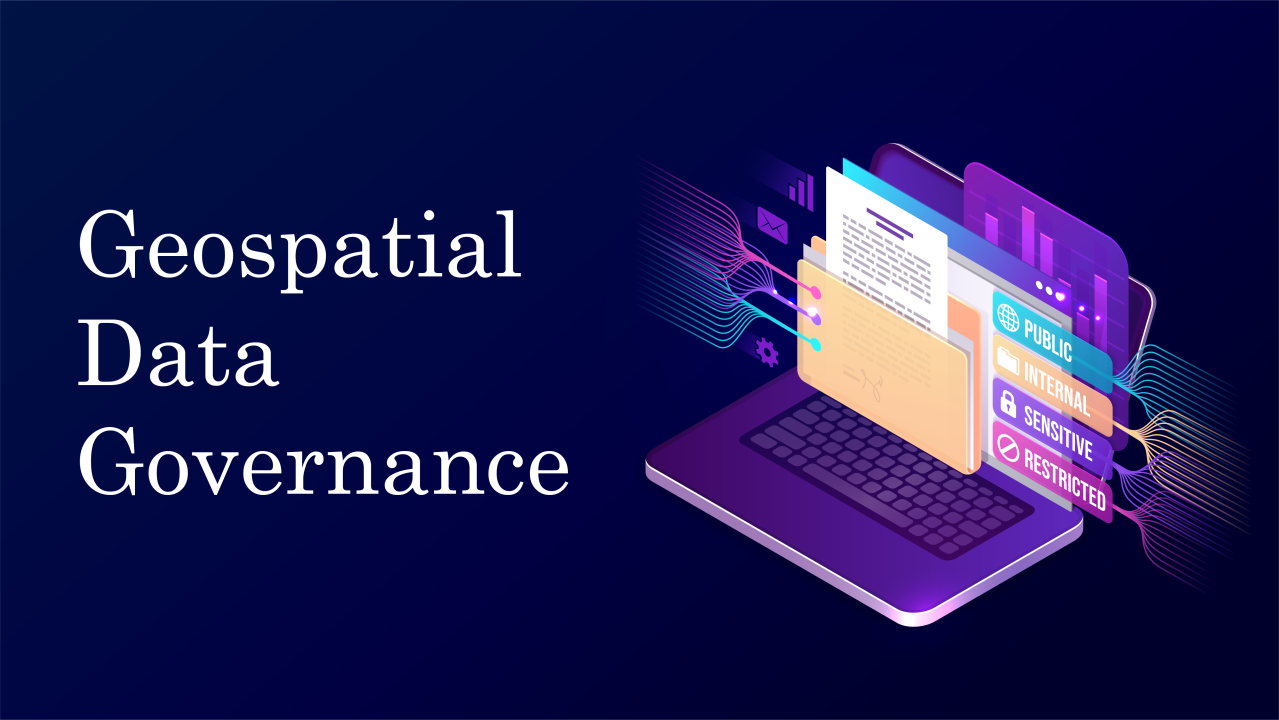 Unifying Geospatial Data Governance: a valuable undertaking Unifying Geospatial Data Governance: a valuable undertaking