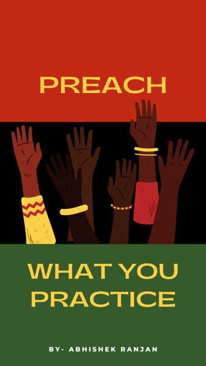 Preach what you practice Preach what you practice
