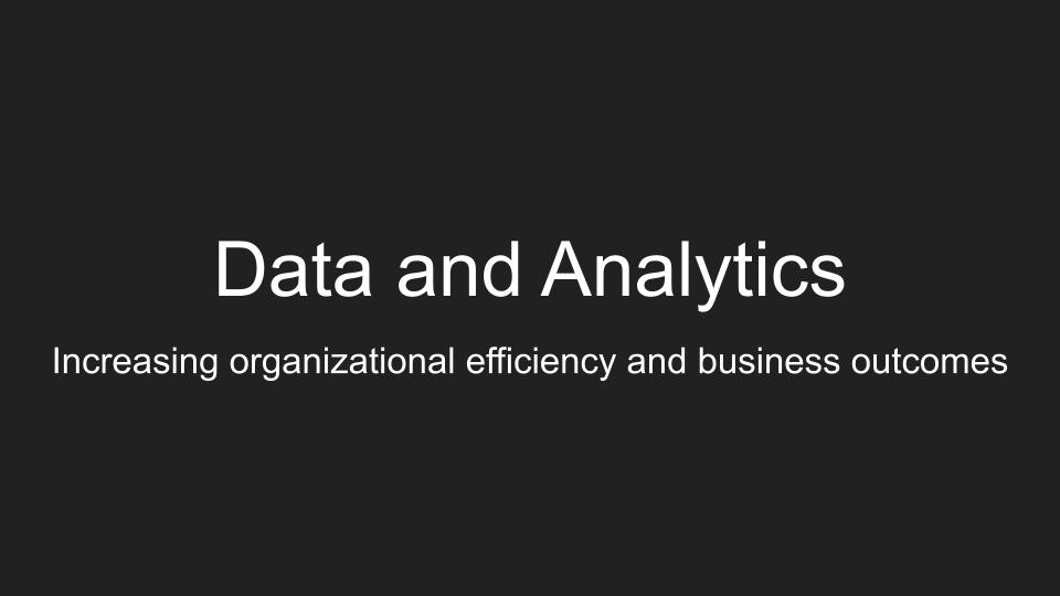 Data and Analytics - Increasing organizational efficiency and business ... Data and Analytics - Increasing organizational efficiency and business ...