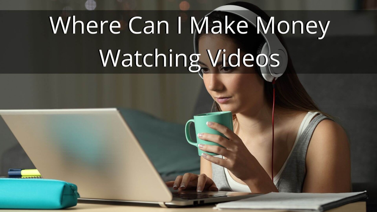 Where Can I Make Money Watching Videos? Where Can I Make Money Watching Videos?