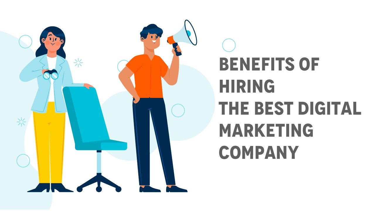 Benefits of Hiring the Best Digital Marketing Company Benefits of Hiring the Best Digital Marketing Company