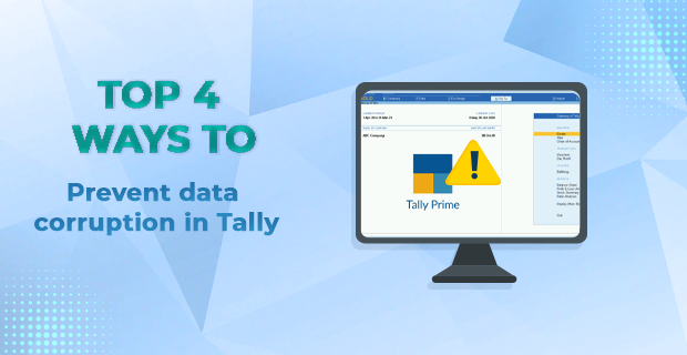 Top 4 Ways to Prevent Data Corruption in Tally Top 4 Ways to Prevent Data Corruption in Tally