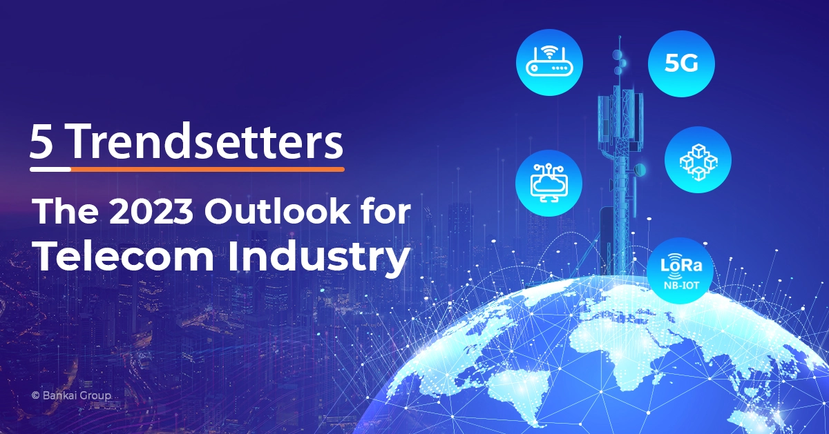 5 Trendsetters: The 2023 Outlook for Telecom Industry 5 Trendsetters: The 2023 Outlook for Telecom Industry