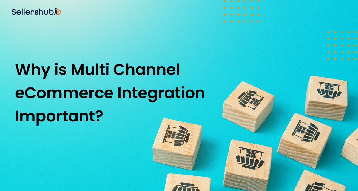Why is Multi Channel eCommerce Integration Important? Why is Multi Channel eCommerce Integration Important?