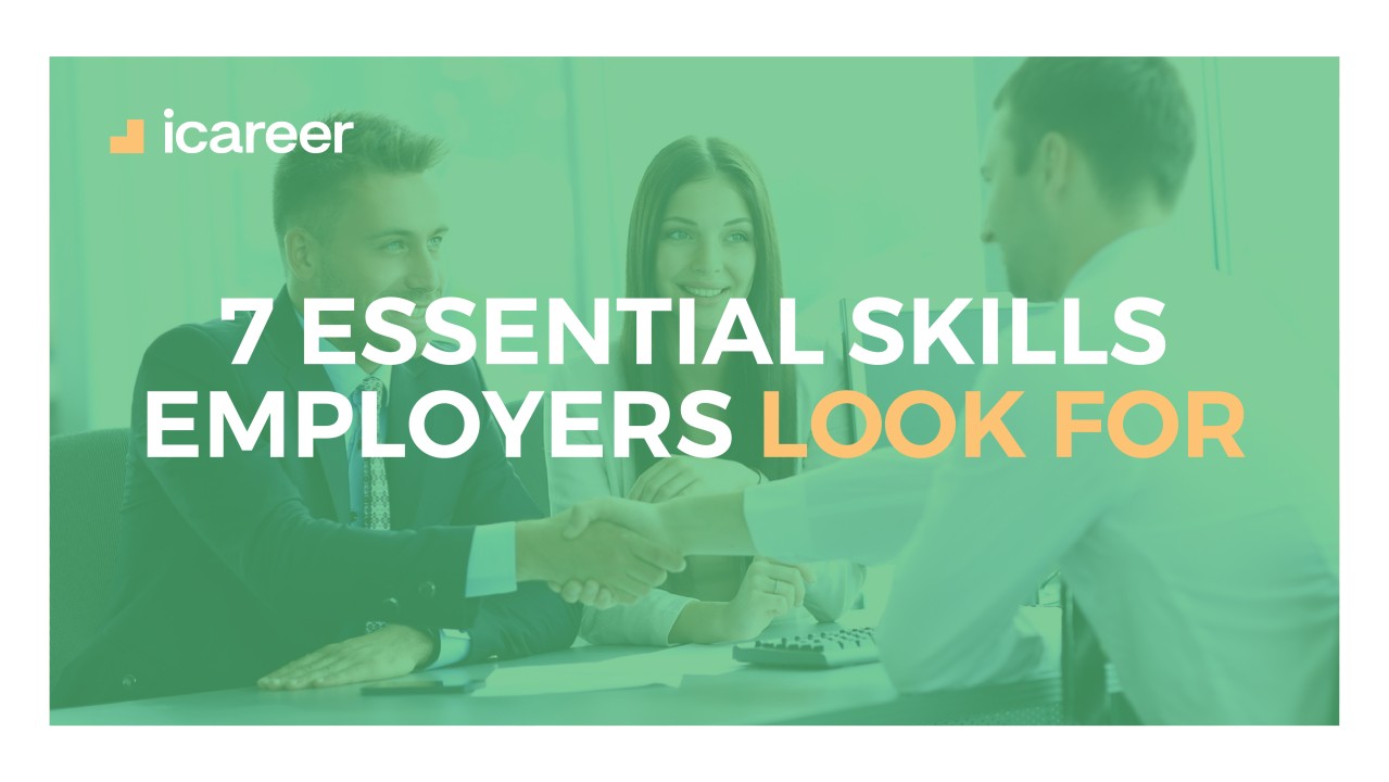 7 essential skills employers look for 7 essential skills employers look for