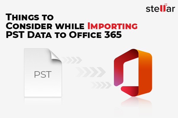 Things to Consider while Importing PST Data into Office 365 Things to Consider while Importing PST Data into Office 365