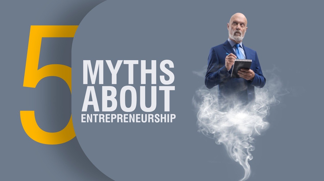 5 Myths About Entrepreneurship 5 Myths About Entrepreneurship