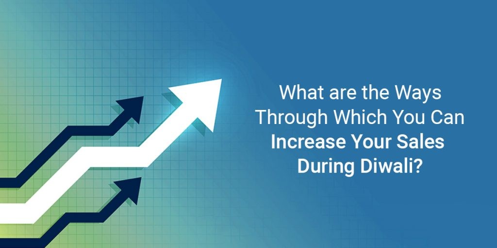 What are the Ways Through Which You Can Increase Your Sales During Diwali? What are the Ways Through Which You Can Increase Your Sales During Diwali?
